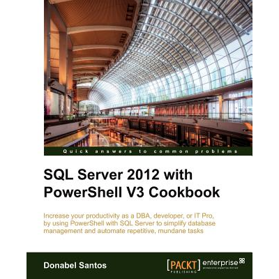 SQL Server 2012 with Powershell V3 Cookbook Santos, Donabel - Jarir.com KSA