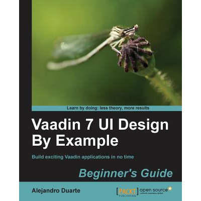 Vaadin 7 Ui Design by Example: Beginners Guide Duarte, Alejandro ...
