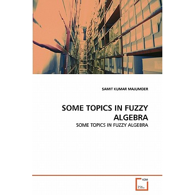 SOME TOPICS IN FUZZY ALGEBRA MAJUMDER, SAMIT KUMAR - Jarir.com KSA