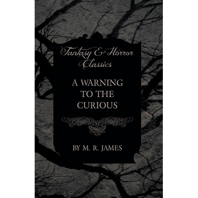 A Warning to the Curious (Fantasy and Horror Classics) James, M. R. - Jarir.com KSA