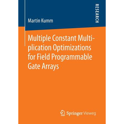 Multiple Constant Multiplication Optimizations for Field Programmable Gate Arrays Kumm, Martin ...
