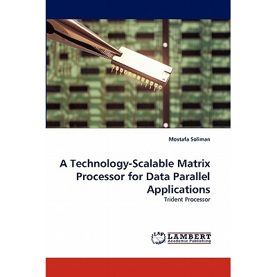 A Technology-Scalable Matrix Processor for Data Parallel Applications Soliman, Mostafa - Jarir ...