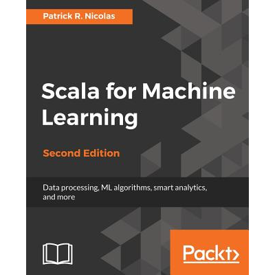 Scala for Machine Learning, Second Edition R. Nicolas, Patrick - Jarir.com KSA