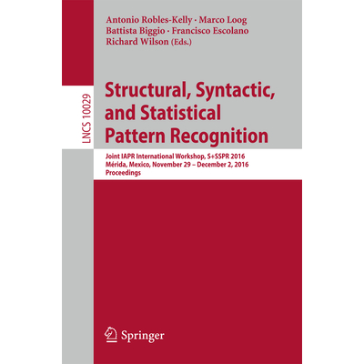 Structural, Syntactic, and Statistical Pattern Recognition : Joint IAPR International Workshop ...