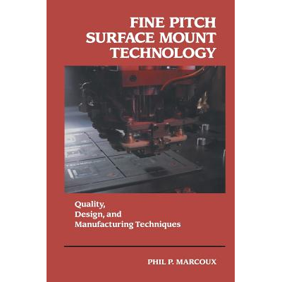 Fine Pitch Surface Mount Technology: Quality, Design, and Manufacturing ...