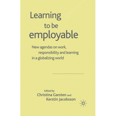Learning to be Employable : New Agendas on Work, Responsibility and ...