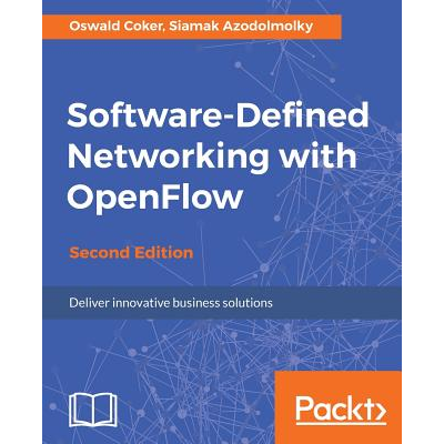 Software-Defined Networking with OpenFlow - Second Edition Coker, Oswald - Jarir.com KSA