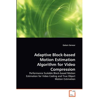 Adaptive Block-based Motion Estimation Algorithm for Video Compression Sorwar, Golam - Jarir.com KSA