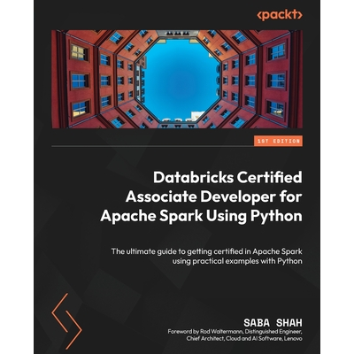 Databricks Certified Associate Developer for Apache Spark Using Python: The ultimate guide to ...