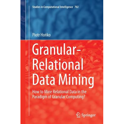 Granular-Relational Data Mining : How to Mine Relational Data in the Paradigm of Granular ...