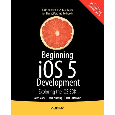 Beginning iOS 5 Development : Exploring the iOS SDK Mark, David - Jarir.com KSA