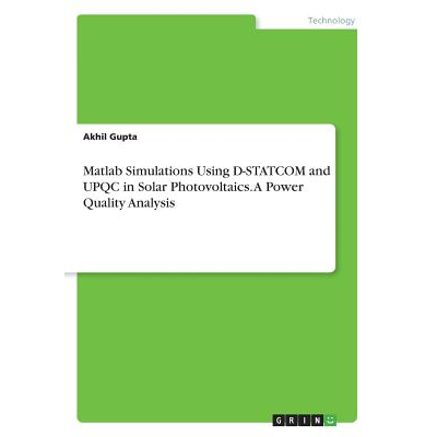 Matlab Simulations Using D-STATCOM and UPQC in Solar Photovoltaics. A Power Quality Analysis ...