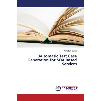 Automatic Test Case Generation for SOA Based Services KUMAR ABHISHEK ...