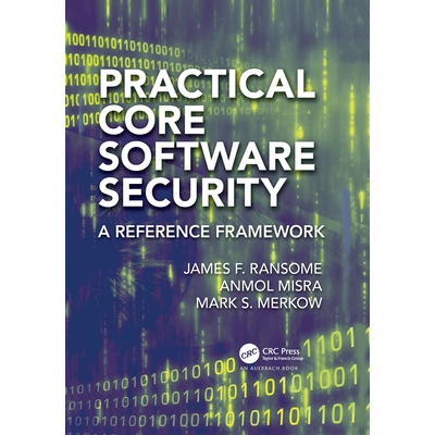Practical Core Software Security: A Reference Framework Ransome, James ...