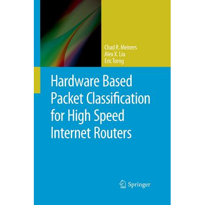 Hardware Based Packet Classification for High Speed Internet Routers Meiners, Chad R. - Jarir ...