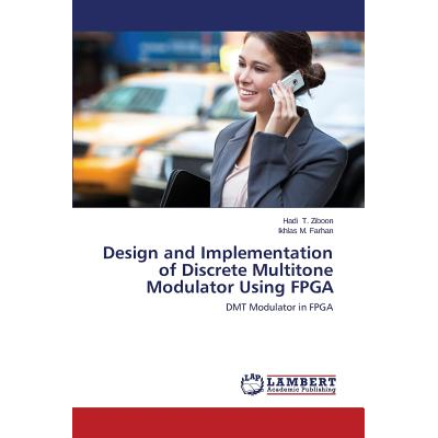 Design and Implementation of Discrete Multitone Modulator Using FPGA T. Ziboon Hadi - Jarir.com KSA