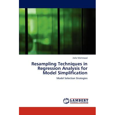 Resampling Techniques in Regression Analysis for Model Simplification Mahmood Zafar - Jarir.com KSA