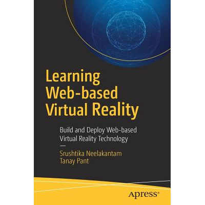 Learning Web-based Virtual Reality : Build and Deploy Web-based Virtual Reality Technology ...