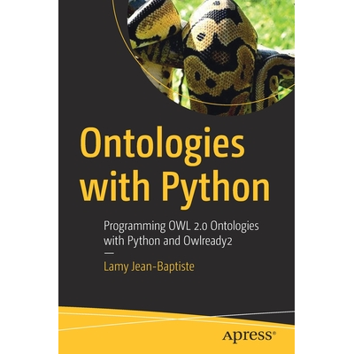 Ontologies with Python : Programming OWL 2.0 Ontologies with Python and Owlready2 Jean-Baptiste ...