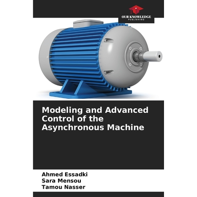 Modeling and Advanced Control of the Asynchronous Machine Essadki, Ahmed - Jarir.com KSA