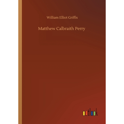 Matthew Calbraith Perry Griffis, William Elliot - Jarir.com KSA