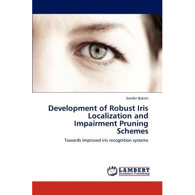 Development of Robust Iris Localization and Impairment Pruning Schemes Bakshi, Sambit - Jarir ...