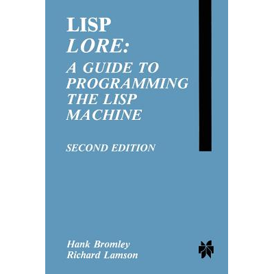 LISP Lore: A Guide to Programming the LISP Machine Bromley, H. - Jarir.com KSA