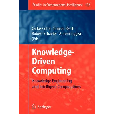 Knowledge-Driven Computing : Knowledge Engineering and Intelligent Computations Cotta, Carlos ...