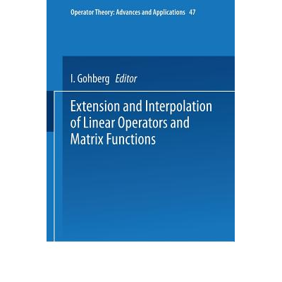 Extension and Interpolation of Linear Operators and Matrix Functions: Ot47 Gohberg, Israel ...