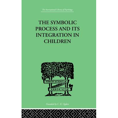 The Symbolic Process and Its Integration In Children: A STUDY IN SOCIAL ...