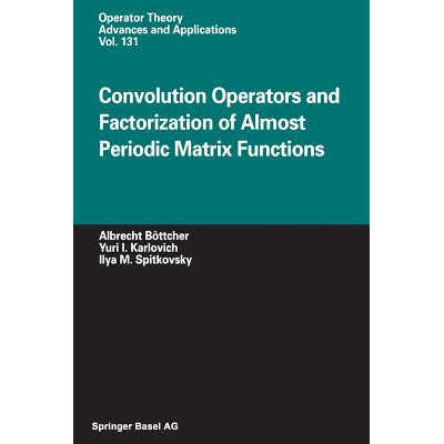 Convolution Operators and Factorization of Almost Periodic Matrix Functions Böttcher, Albrecht ...