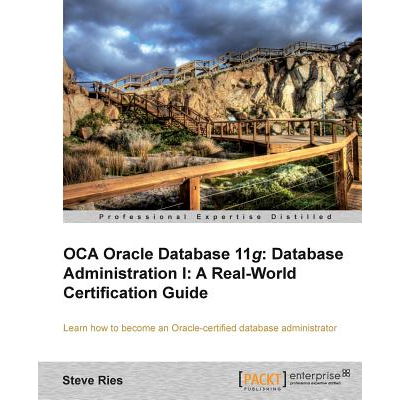 Oracle Database 11g Administration I Certification Guide Ries, Steve - Jarir.com KSA