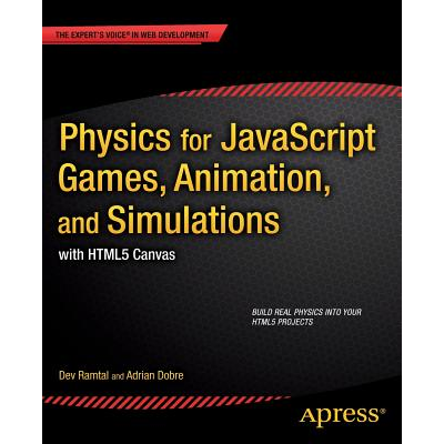 Physics for JavaScript Games, Animation, and Simulations : with HTML5 Canvas Dobre, Adrian ...