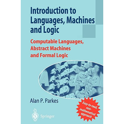 Introduction to Languages, Machines and Logic : Computable Languages, Abstract Machines and ...