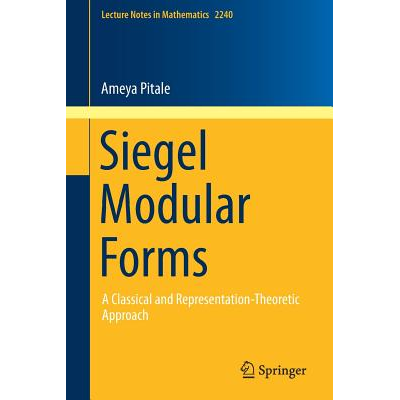 Siegel Modular Forms : A Classical and Representation-Theoretic Approach Pitale, Ameya - Jarir ...