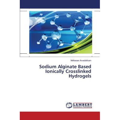 Sodium Alginate Based Ionically Crosslinked Hydrogels Avvadakkam Mohanan - Jarir.com KSA