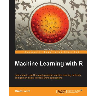 Machine Learning with R: R gives you access to the cutting-edge ...