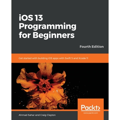 iOS 13 Programming for Beginners - Fourth Edition Sahar, Ahmad - Jarir.com KSA