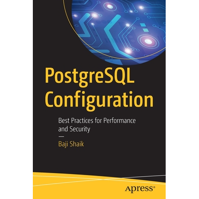 PostgreSQL Configuration : Best Practices for Performance and Security Shaik, Baji - Jarir.com KSA