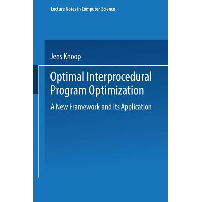 Optimal Interprocedural Program Optimization: A New Framework and Its Application Knoop, Jens ...
