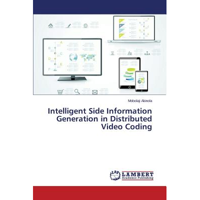 Intelligent Side Information Generation in Distributed Video Coding Akinola Mobolaji - Jarir.com KSA