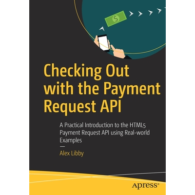 Checking Out with the Payment Request API : A Practical Introduction to the HTML5 Payment ...