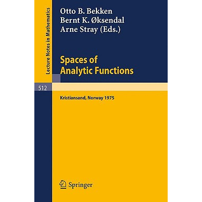 Spaces of Analytic Functions: Seminar Held at Kristiansand, Norway, June 9-14, 1975 Bekken, O. B ...
