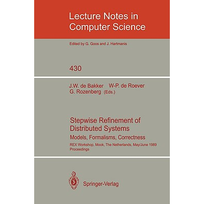 Stepwise Refinement of Distributed Systems : Models, Formalisms, Correctness. REX Workshop, Mook ...