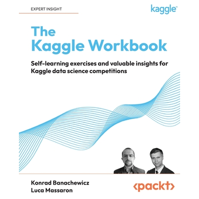 The Kaggle Workbook: Self-learning exercises and valuable insights for ...