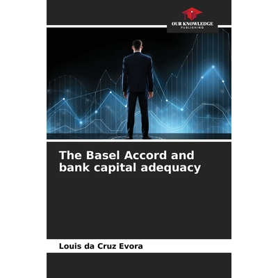 The Basel Accord and bank capital adequacy Evora, Louis da Cruz - Jarir.com KSA