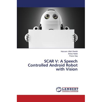 SCAR V: A Speech Controlled Android Robot with Vision Sheikh Hassam Ullah - Jarir.com KSA