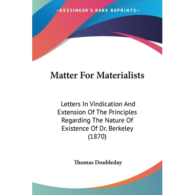 Matter For Materialists: Letters In Vindication And Extension Of The ...