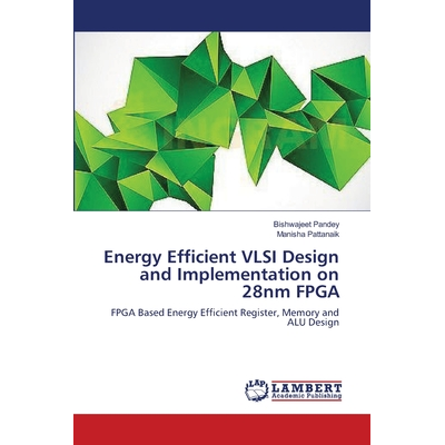 Energy Efficient VLSI Design and Implementation on 28nm FPGA Pandey, Bishwajeet - Jarir.com KSA
