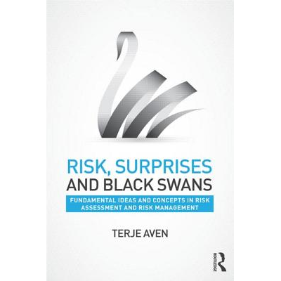 Risk, Surprises and Black Swans: Fundamental Ideas and Concepts in Risk ...